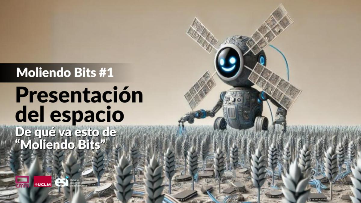 Presentación del espacio: de qué va esto de "Moliendo Bits" | Castilla-La Mancha a las 8 ...